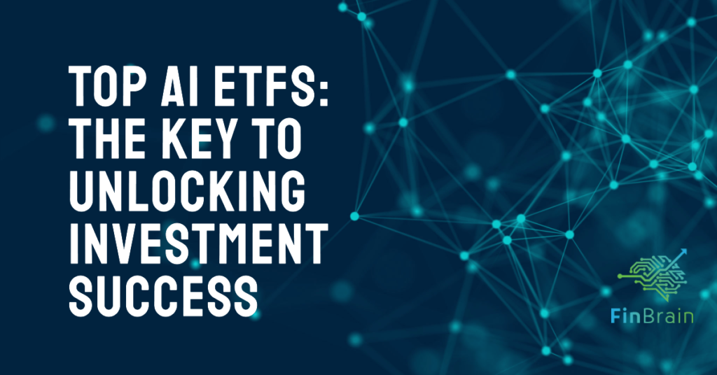 Top AI ETFs: The Key to Unlocking Investment Success - FinBrain: AI and Data Driven Investing