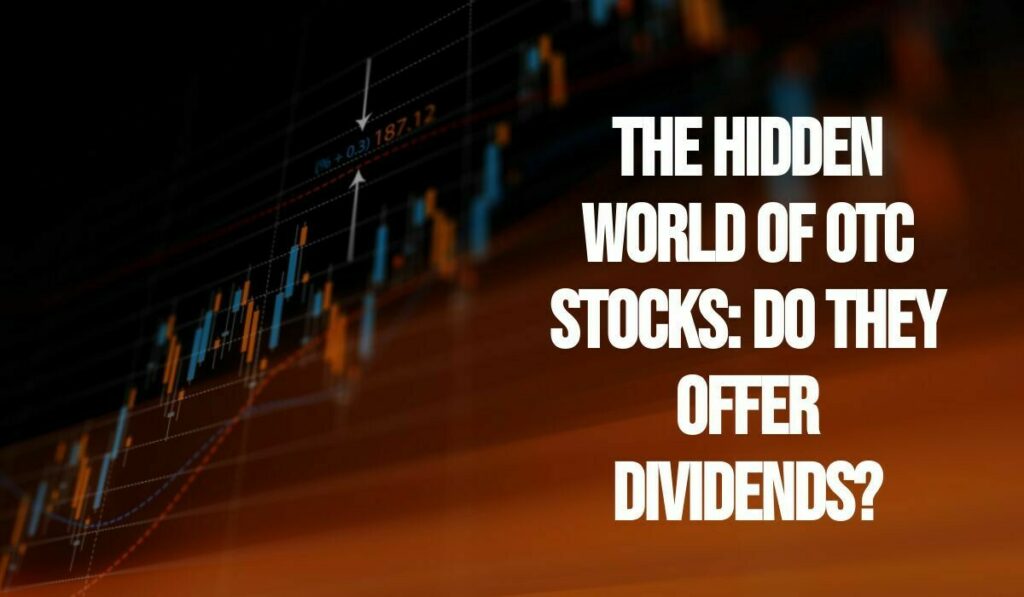 The Hidden World of OTC Stocks: Do They Offer Dividends? - FinBrain: AI ...