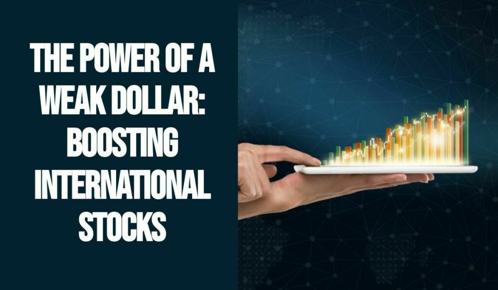 The Power of a Weak Dollar: Boosting International Stocks - FinBrain ...