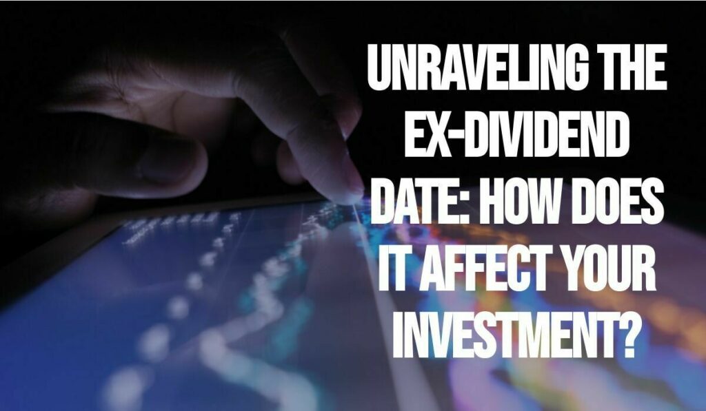 Unraveling the Ex-Dividend Date: How Does It Affect Your Investment ...